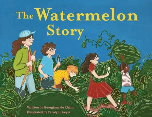 The Watermelon Story by Georgiana de Rham and Illustrated by Carolyn D ...